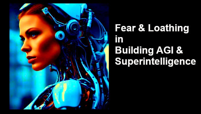 Fear And Loathing In Building Agi And Superintelligence By Rob Smith Medium