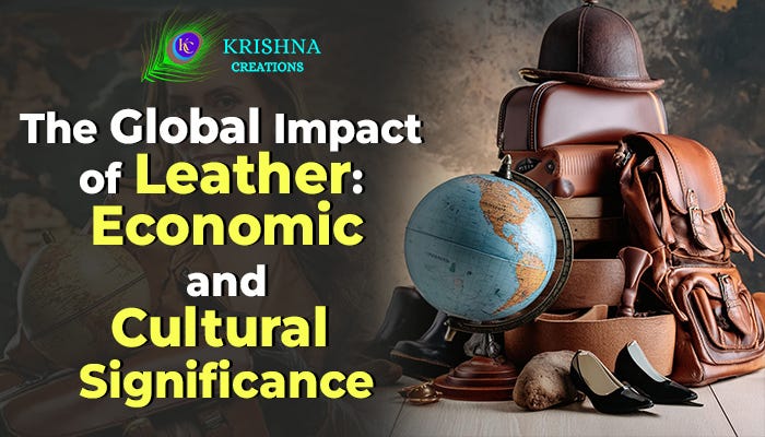 The Global Impact of Leather: Economic and Cultural Significance | by Krishna Creations | Medium