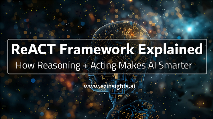 ReACT Framework Explained: How Reasoning + Acting Makes AI Smarter | Towards AI