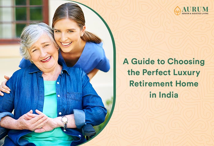 A Guide to Choosing the Perfect Luxury Retirement Home in India | by ...