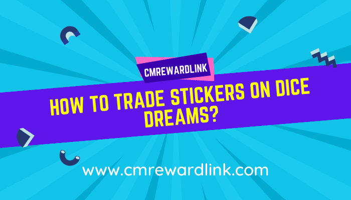 How to Trade Stickers in Dice Dream? - CM Reward Link - Medium