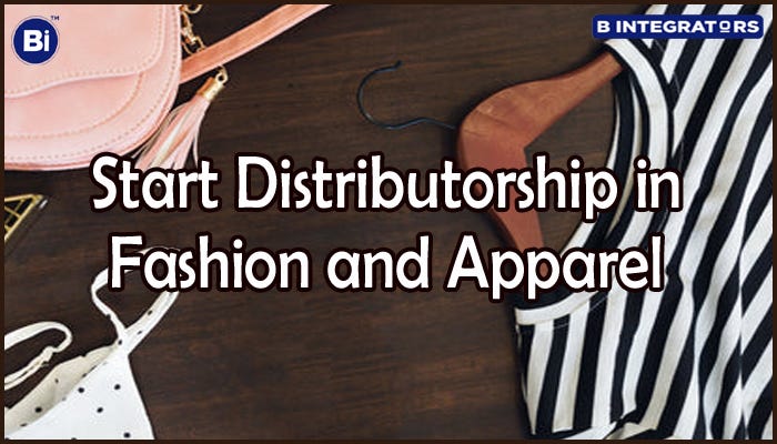 How To Start Distributorship in Fashion and Apparels in India | by B ...
