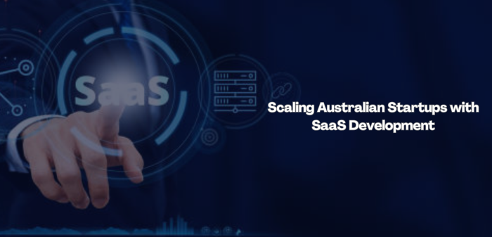How SaaS Development Companies Help Australian Startups Scale Faster ...