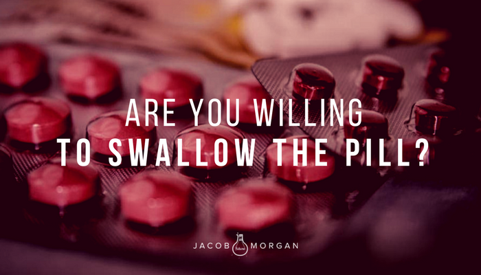Are You Willing to Swallow the Pill? | by Jacob Morgan | Jacob Morgan ...