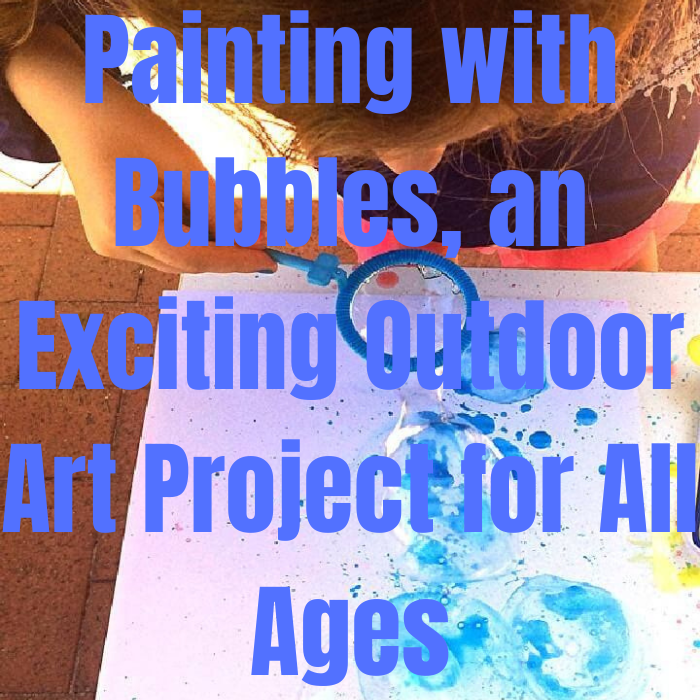 Bubble Burst of Creativity: Painting with Bubbles, an Exciting Outdoor ...