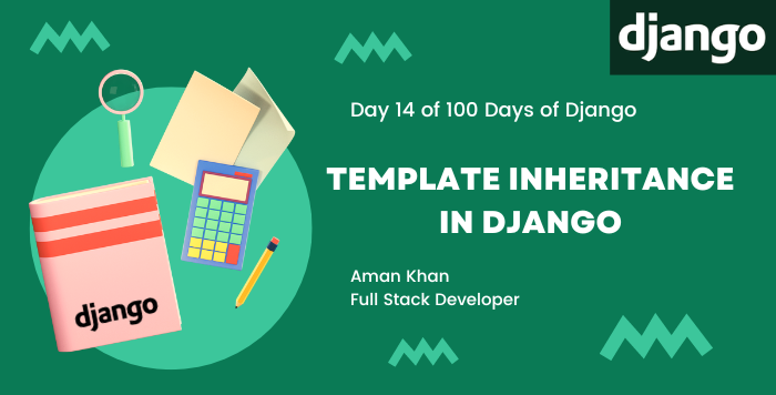 Day 14 Of 100 Days Of Django Template Inheritance In Django By Aman Khan Medium
