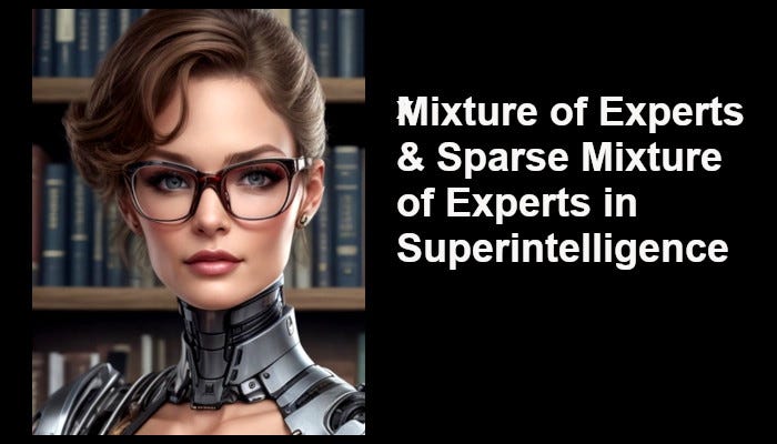 Mixture of Experts & Sparse Mixture of Experts in Superintelligence ...