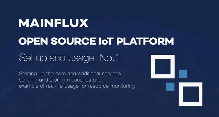 Mainflux Open Source IoT Platform Set up and Usage | by Dušan Borovčanin | Mainflux IoT Platform ...