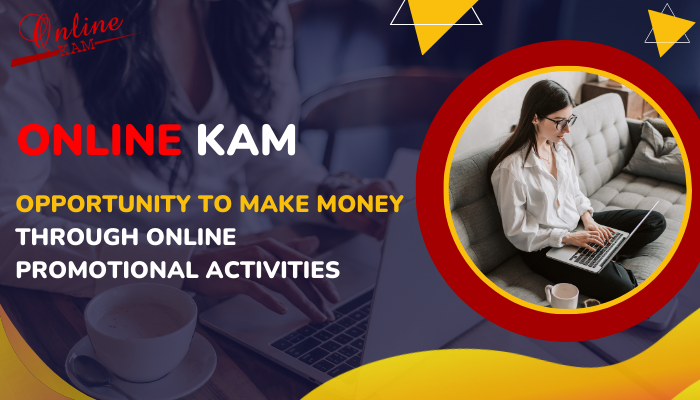 ONLINE KAM-Opportunity to make money through online promotional ...