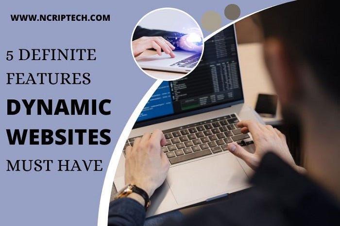 5 Definite Features Dynamic Websites Must Have - Suborno Das - Medium