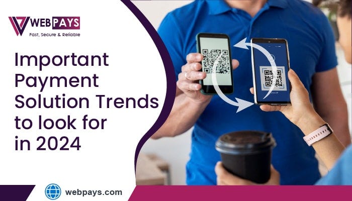 Important Payment Solution Trends To Look For In 2024 | by WebPays | Medium