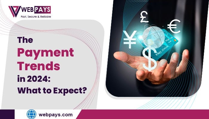 The Payment Trends in 2024: What to Expect? | by WebPays | Medium