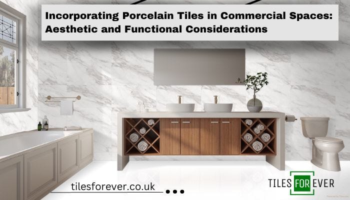 Incorporating Porcelain Tiles in Commercial Spaces: Aesthetic and ...