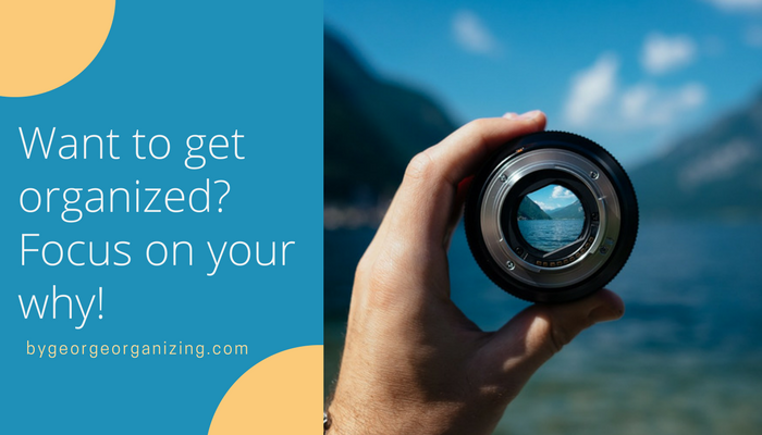 Want to get organized? Focus on your why! | by Liana George | Medium