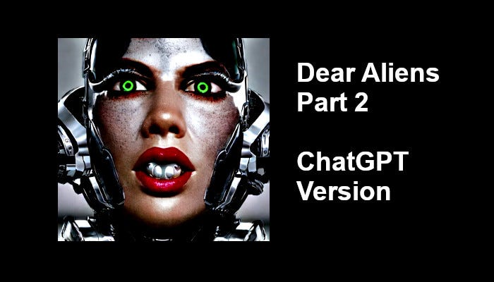 Dear Aliens Part 2 — ChatGPT Version | by Rob Smith | Medium
