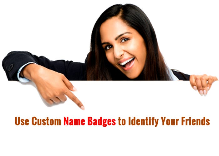 Use Custom Name Badges to Identify Your Friends | by Malcolm Smith | Medium