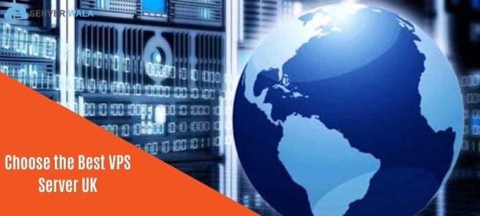 Choose the Best VPS Server UK 2020 | by server wala | Medium