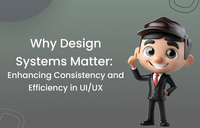Why Design Systems Matter: Enhancing Consistency and Efficiency in UI ...