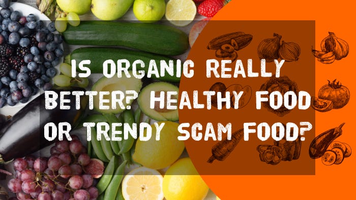 Is organic really better? Healthy food or trendy scam food? | by Torque ...