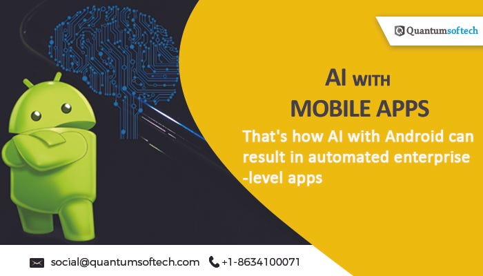 That’s how AI with Android can result in automated enterprise-level ...