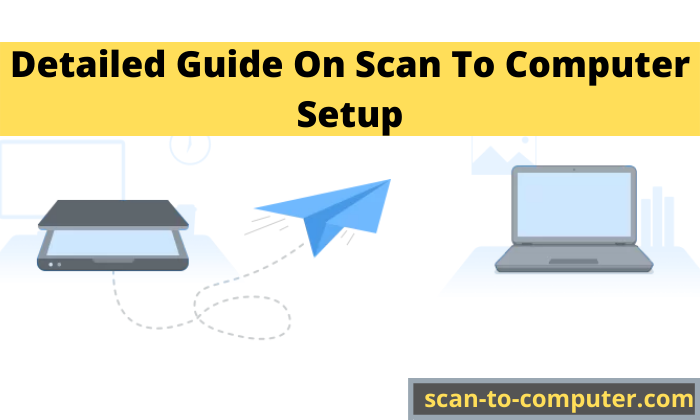 Detailed Guide On Scan To Computer Setup - Scantocomputer - Medium