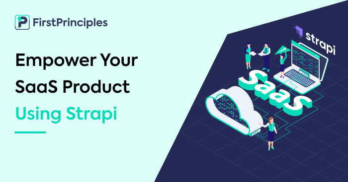 Empower Your SaaS Product Using Strapi | by FirstPrinciples | Medium
