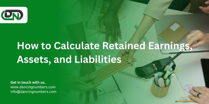How to Calculate Retained Earnings, Assets, and Liabilities | by Paul ...
