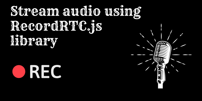 Stream audio using RecordRTC.js library | by Kusal Kalinga | Medium