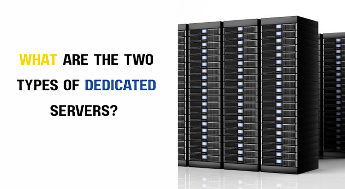What Are the Two Types of Dedicated Servers?