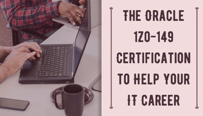 What Is Oracle 1Z0-149 Certification and Why Should You Care? | by ...
