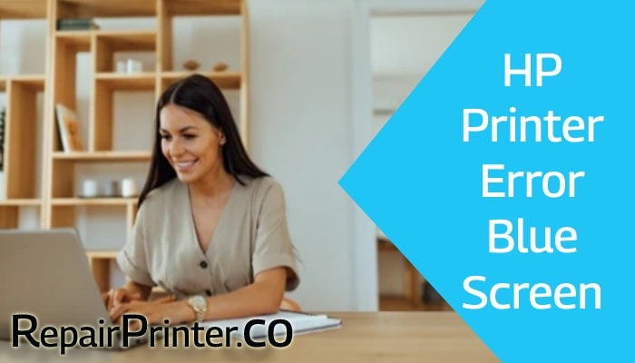 Troubleshooting HP Printer Blue Screen Errors | by PrinterSupport | Medium