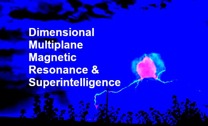 Dimensional Multiplane Magnetic Resonance (DMMR) and Superintelligence ...