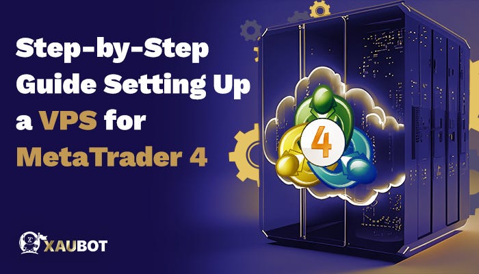 Step By Step Guide Setting Up A Vps For Metatrader 4 By Xaubot Medium