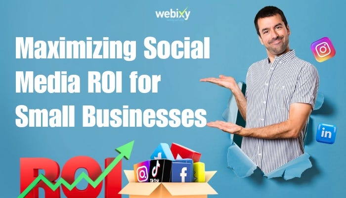 Maximizing Social Media ROI for Small Businesses | by Webixytech | Jan ...