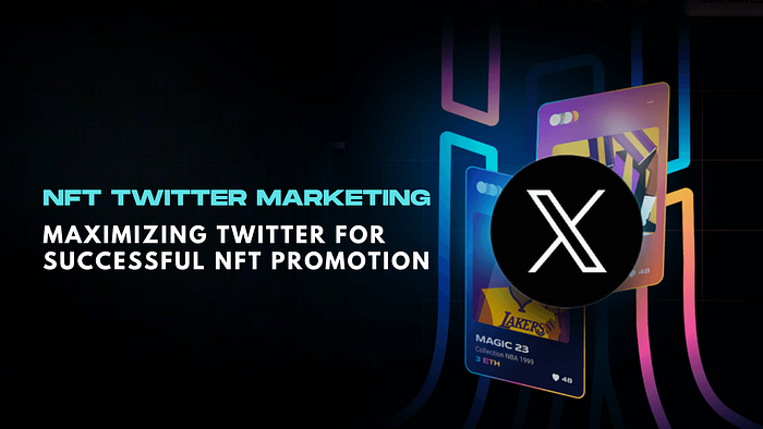 NFT Twitter Marketing: Maximizing Twitter for Successful NFT Promotion ...