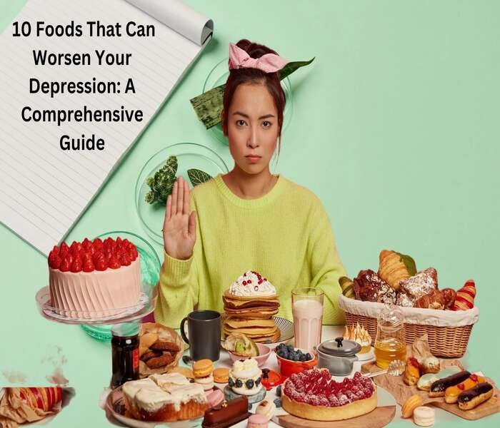 10 Foods That Can Worsen Your Depression: A Comprehensive Guide ...