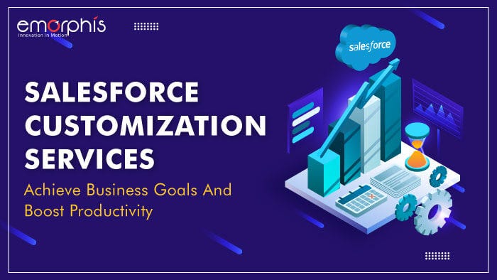 Salesforce Customization Services Boost Productivity And Achieve Goals
