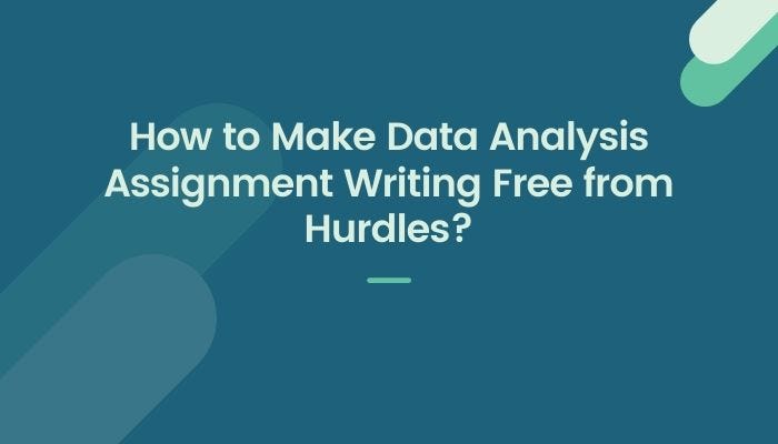 How to Make Data Analysis Assignment Writing Free from Hurdles? | by ...