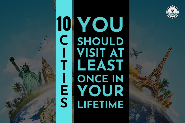 10 Must-Visit Cities That Belong on Your Travel Bucket List | Explorify ...
