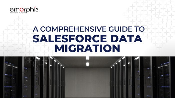 A Comprehensive Guide to Salesforce Data Migration | by Emorphis ...