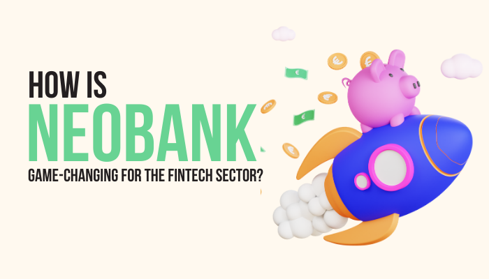 Evolution to Revolution: How is Neobank Game-changing for the Fintech ...