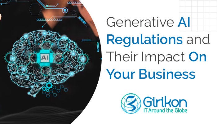 Generative AI Regulations and Their Impact On Your Business | by ...
