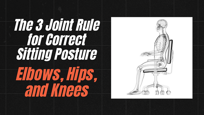 3 Joints Rule for Sitting Posture: Elbows, Hips, & Knees