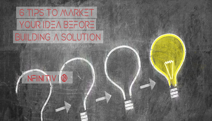 6 Tips To Market Your Idea Before Building A Solution | by nfinitiv ...