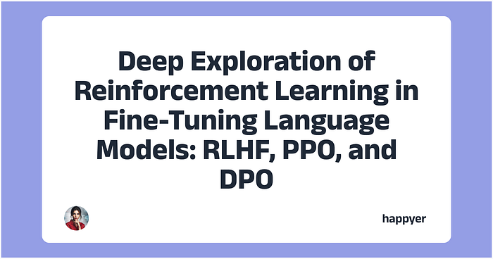Deep Exploration of Reinforcement Learning in Fine-Tuning Language Models: RLHF, PPO, and DPO ...