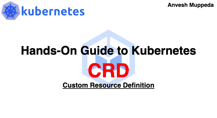 A Hands On Guide To Kubernetes Custom Resource Definitions Crds With A Practical Example ๐ ๏ธ
