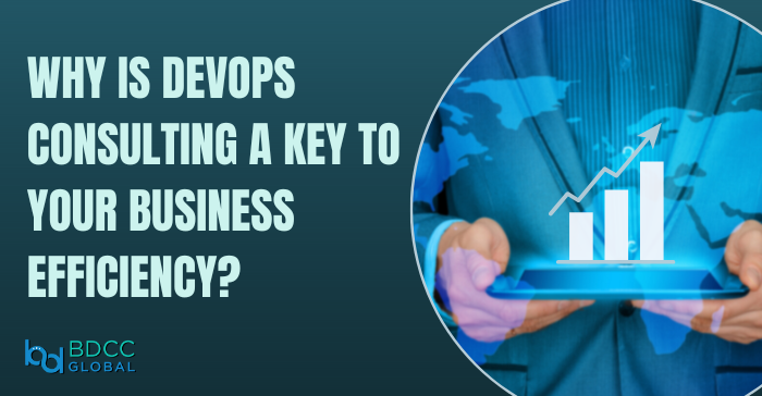 Why Is Devops Consulting A Key To Your Business Efficiency By Bdcc