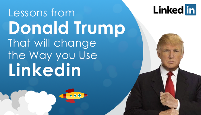 Lessons From Donald Trump That Will Change The Way You Use LinkedIn ...