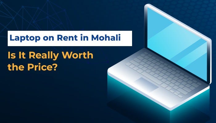 Laptop on Rent in Mohali: Is It Really Worth the Price? | by Laptops on ...
