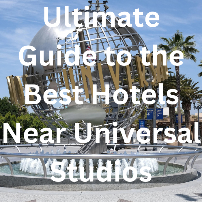 Ultimate Guide to the Best Hotels Near Universal Studios for an ...